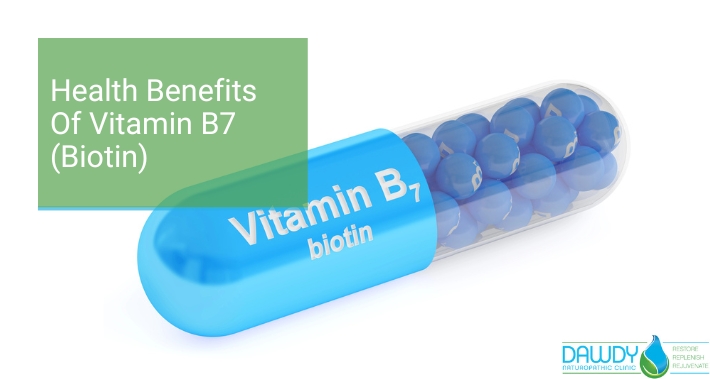 Health Benefits Of Vitamin B7 (Biotin) | Dawdy Naturopathic Clinic